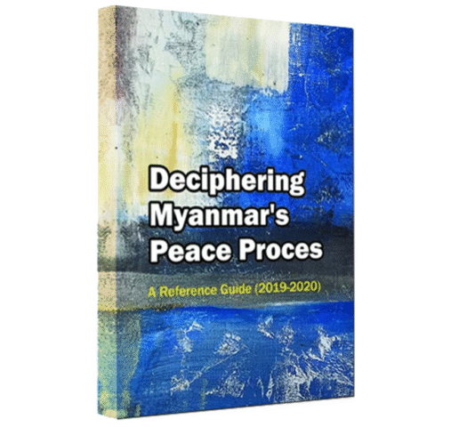 Deciphering Myanmar's Peace Process - A Reference Guide (2019 – 2020 ...