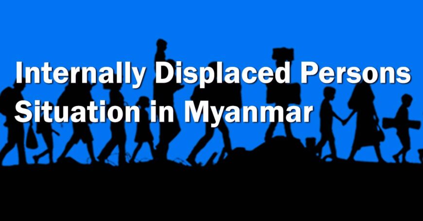 Situation of Internally Displaced Persons in Myanmar » Myanmar Peace ...